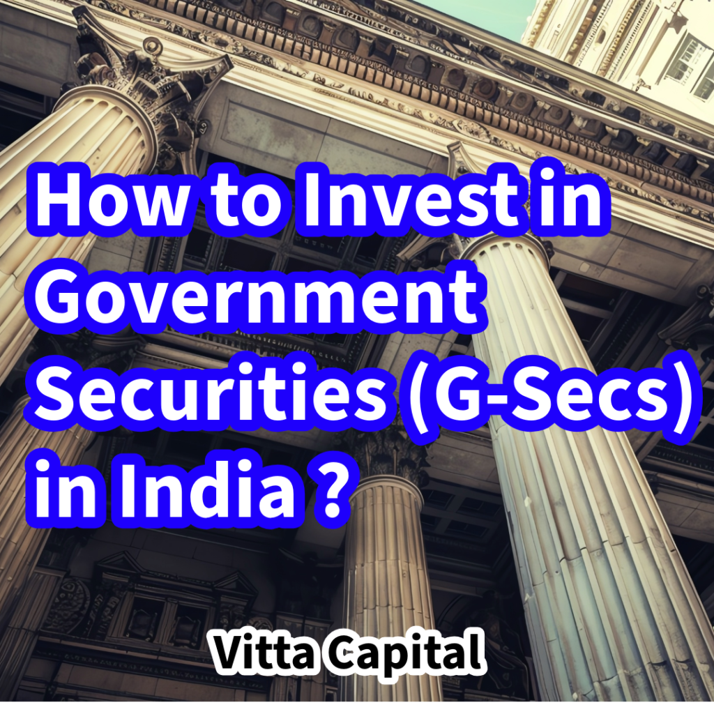 How to Invest in Government Securities (G-Secs) in India – Vitta Capital